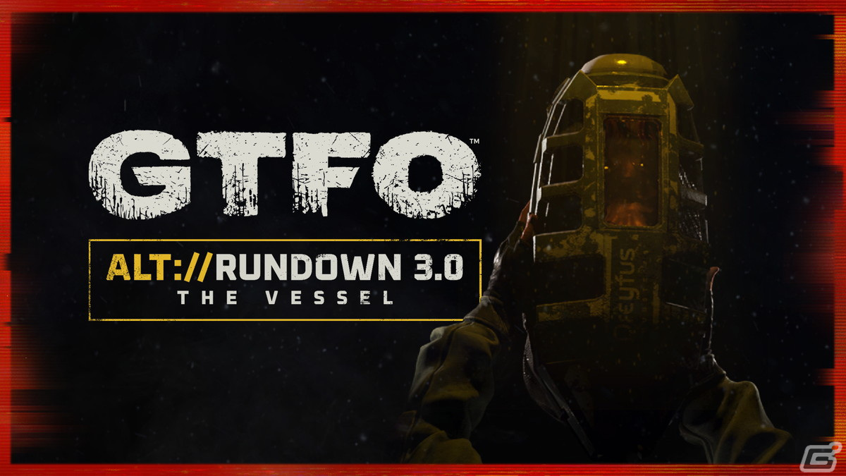 「GTFO」にて7つの探検を追加する「ALT://Rundown 3.0 The Vessel」が配信開始！さらなるRundownsのリリースを2023年中に予定 | Gamer
